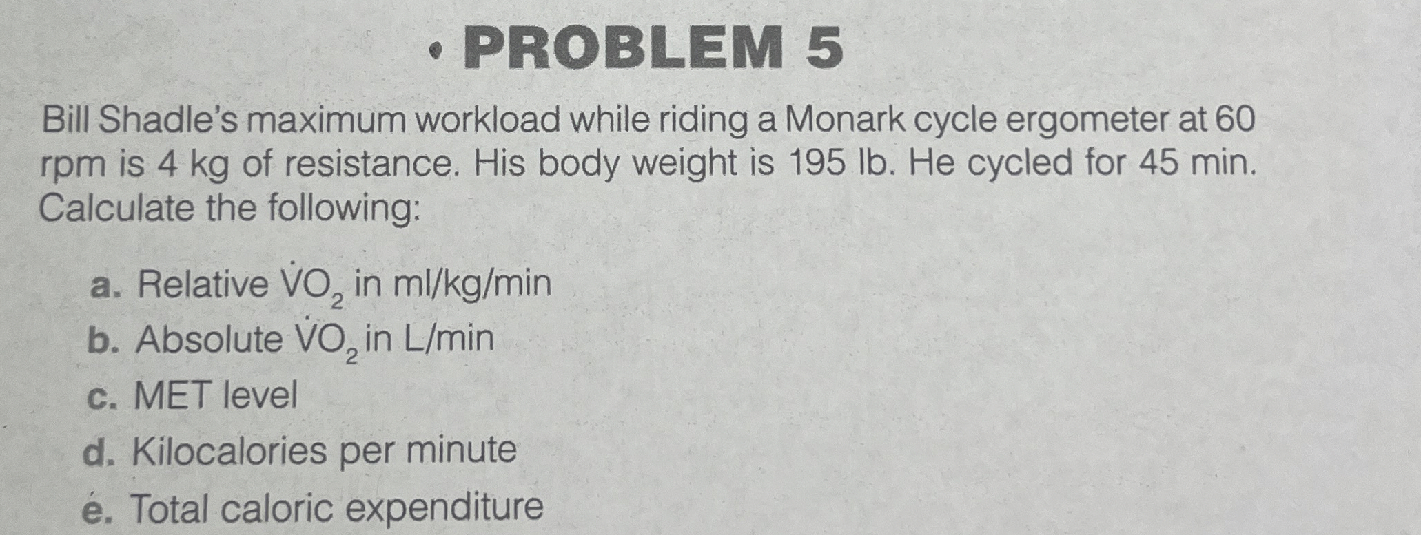 Solved PROBLEM 5Bill Shadle's maximum workload while riding | Chegg.com