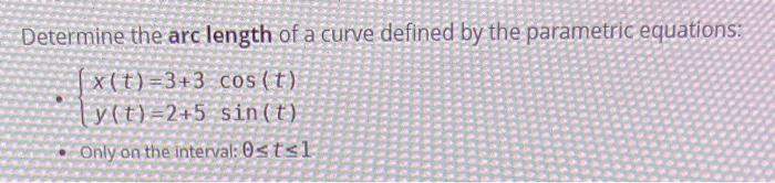 [Solved]: Determine the arc length of a curve defined by th