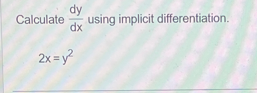 Solved Calculate dydx ﻿using implicit differentiation.2x=y2 | Chegg.com