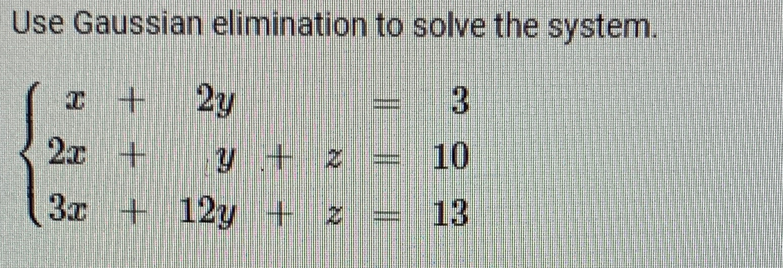 Solved Use Gaussian elimination to solve the | Chegg.com