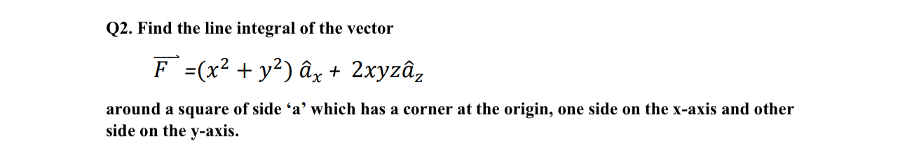 Solved Q2. ﻿Find the line integral of the | Chegg.com