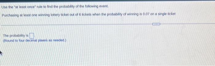 Solved Use the "at least once" rule to find the probability | Chegg.com