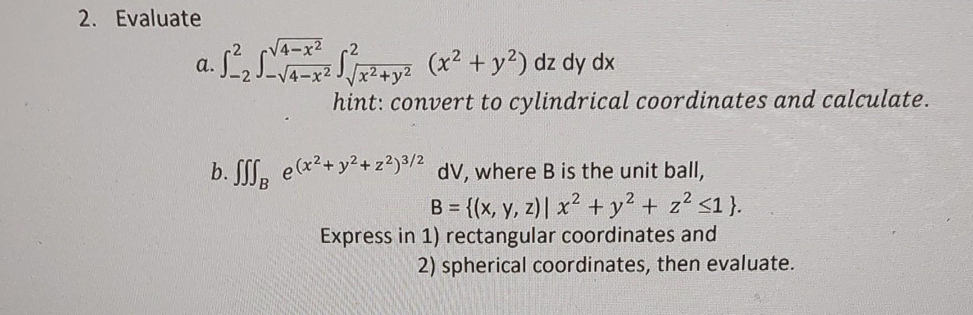 Solved 2. Evaluate a. ∫−22∫−4−x24−x2∫x2+y22(x2+y2)dzdydx | Chegg.com