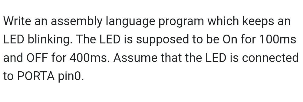 Solved Write an assembly language program which keeps an LED | Chegg.com