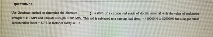 Solved QUESTION 18 Use Goodman method to determine the | Chegg.com