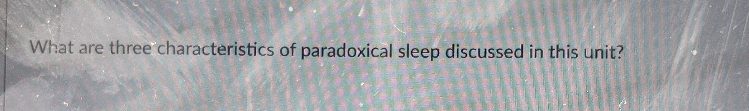 Solved What are three characteristics of paradoxical sleep | Chegg.com
