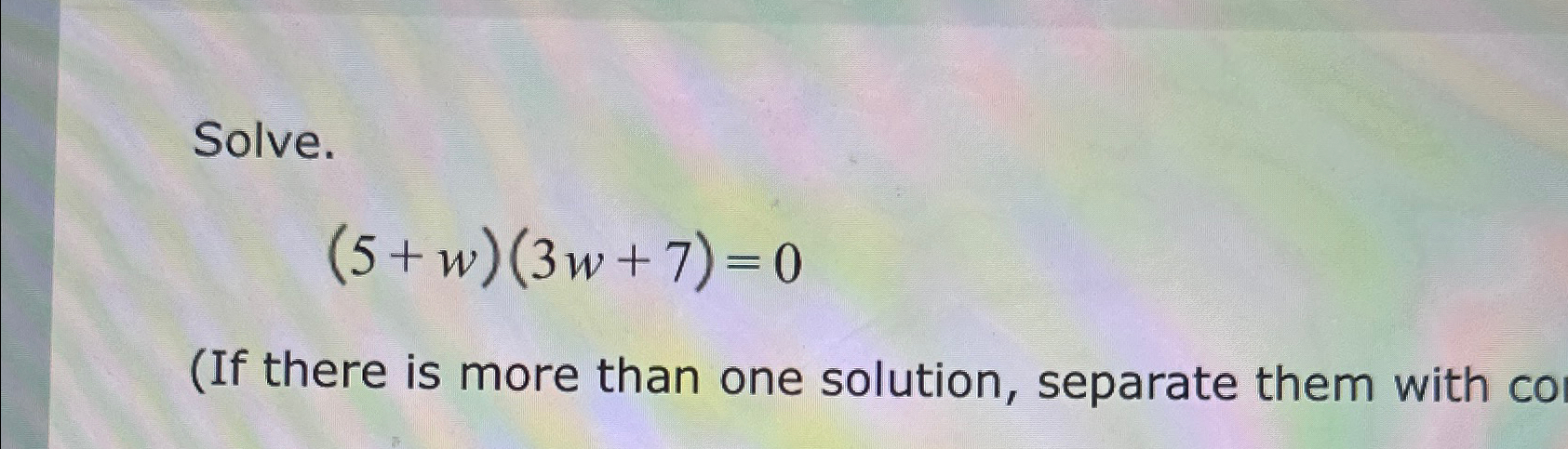 Solved Solve.(5+w)(3w+7)=0(If there is more than one | Chegg.com