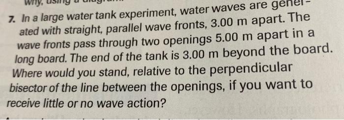 Solved why, 7. In a large water tank experiment, water waves | Chegg.com