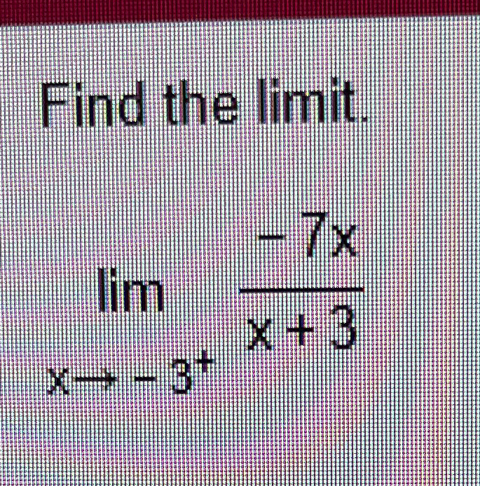 Solved Find the limit.limx→-3+-7xx+3 | Chegg.com