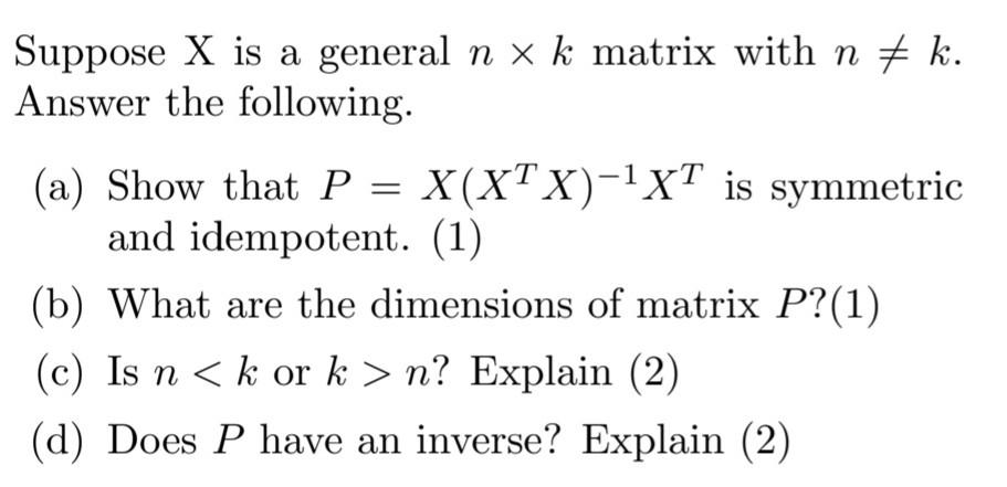 Solved Suppose X is a general n×k matrix with n =k. Answer | Chegg.com