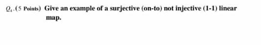 Solved Q. (5 Points) Give an example of a surjective (on-to) | Chegg.com