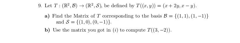 Solved 9. Let T:(R2,B)→(R2,S), be defined by | Chegg.com