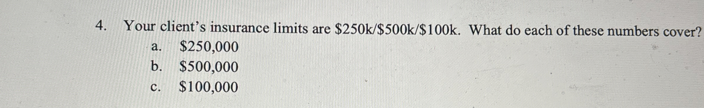 Solved Your client's insurance limits are $250k$500k$100k. | Chegg.com