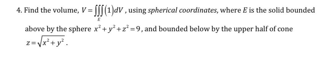 Solved Find the volume, V=∭E(1)dV, ﻿using spherical | Chegg.com
