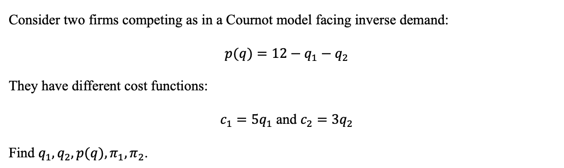 Solved Consider two firms competing as in a Cournot model | Chegg.com