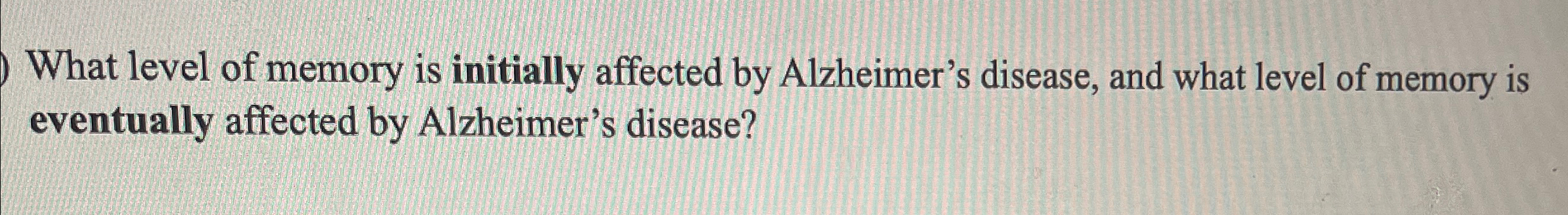 Solved What level of memory is initially affected by | Chegg.com