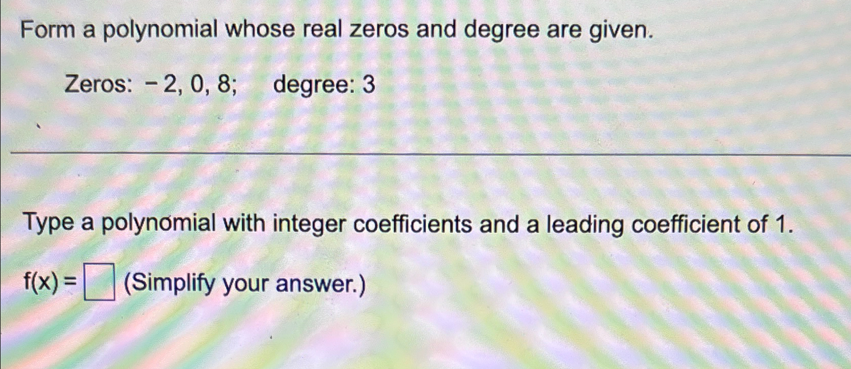 Solved Steps for...Form a polynomial whose real zeros and | Chegg.com