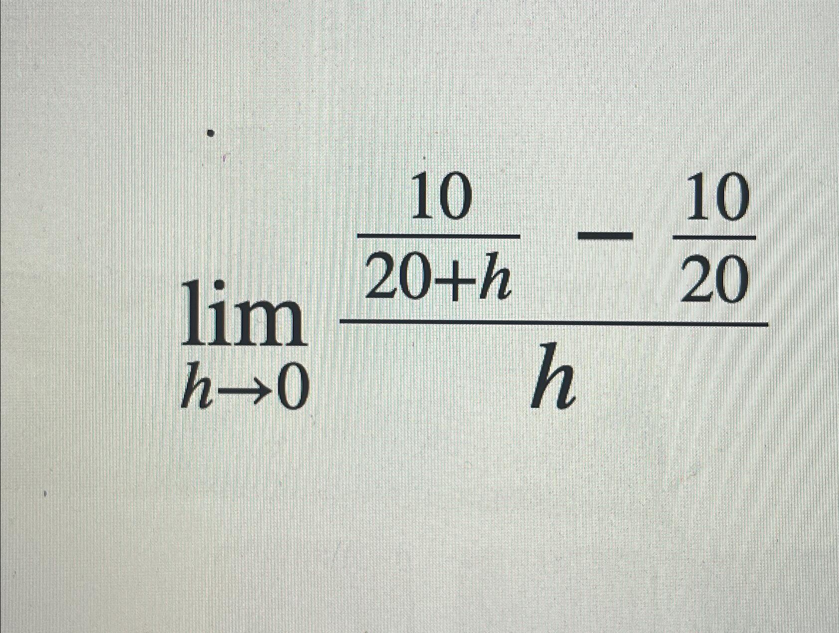 Solved limh→01020+h-1020h | Chegg.com