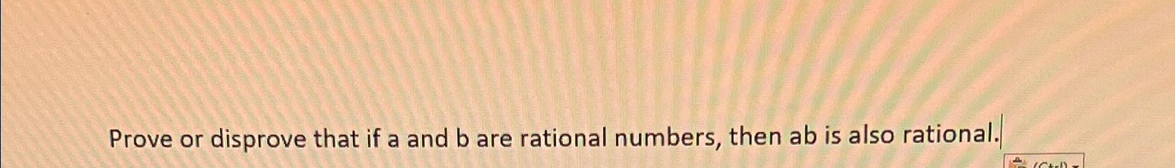 Solved Prove or disprove that if a and b ﻿are rational | Chegg.com