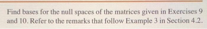 Solved Find bases for the null spaces of the matrices given | Chegg.com