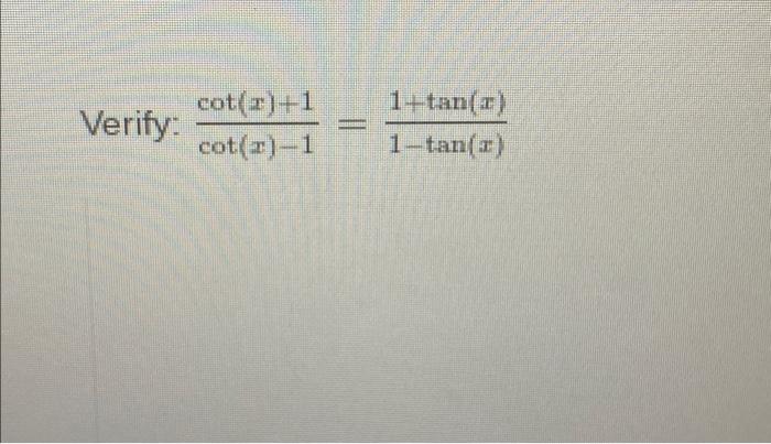 Solved Verify: cot(x)−1cot(x)+1=1−tan(x)1+tan(x) | Chegg.com