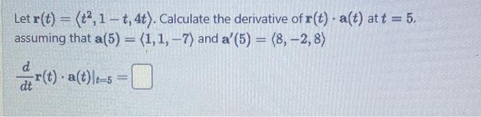 Solved Let r(t)= t2,1−t,4t . Calculate the derivative of | Chegg.com
