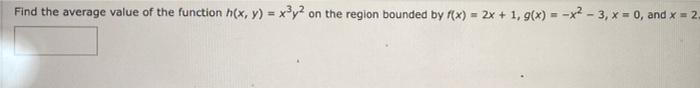 Solved Find the average value of the function h(x,y)=x3y2 on | Chegg.com