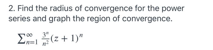 Solved 2. Find the radius of convergence for the power | Chegg.com