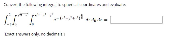 Solved Convert the following integral to spherical | Chegg.com