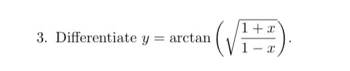 Solved 3. Differentiate y=arctan(1−x1+x). | Chegg.com