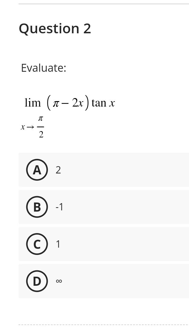 Solved Question 2Evaluate:limx→π2(π-2x)tanx2-11∞ | Chegg.com
