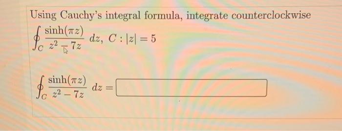 Solved Using Cauchy's integral formula, integrate | Chegg.com
