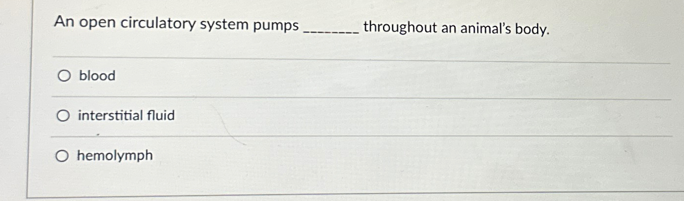 Solved An open circulatory system pumps throughout an | Chegg.com