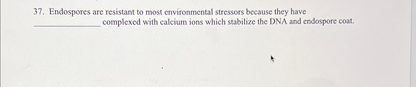 Solved Endospores are resistant to most environmental | Chegg.com