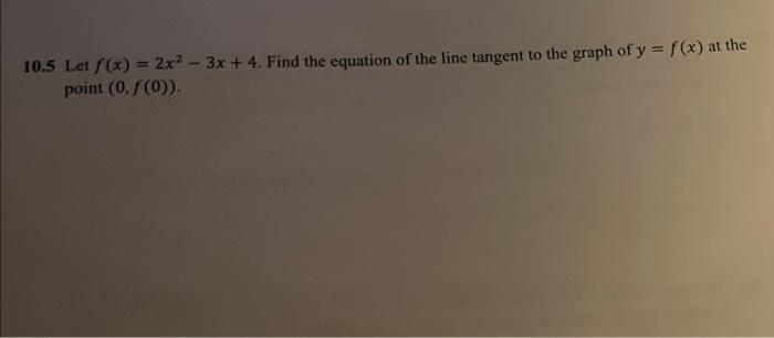 Solved 10.5 Let f(x)=2x2−3x+4. Find the equation of the line | Chegg.com