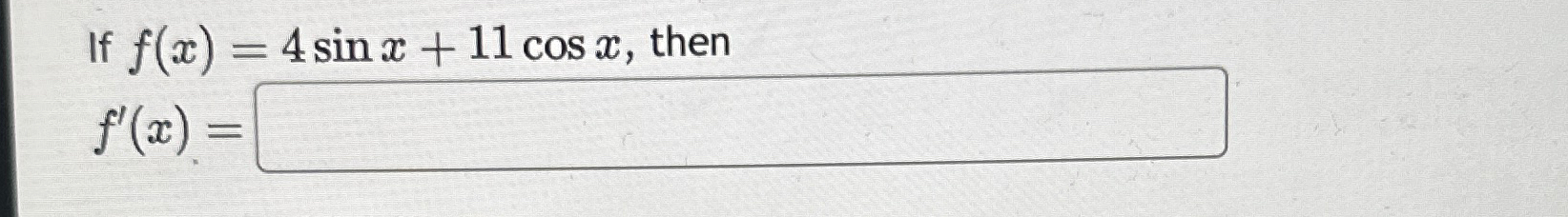 Solved If f(x)=4sinx+11cosx, ﻿thenf'(x)= | Chegg.com