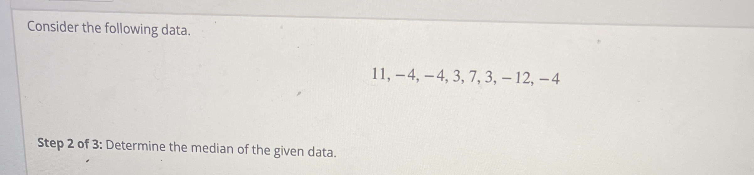 Solved Consider the following data.11,-4,-4,3,7,3,-12,-4Step | Chegg.com