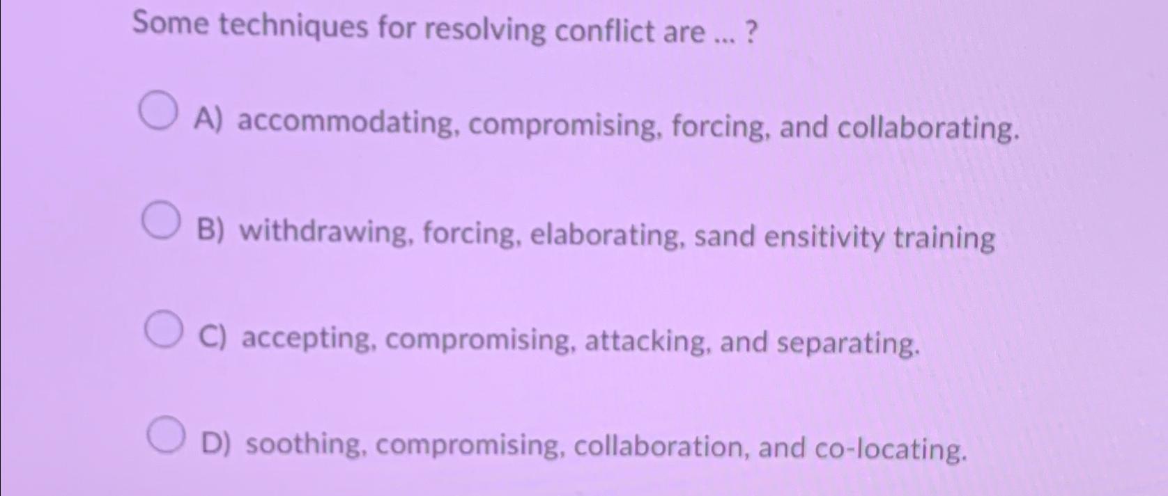 Solved Some techniques for resolving conflict are ... ?A) | Chegg.com