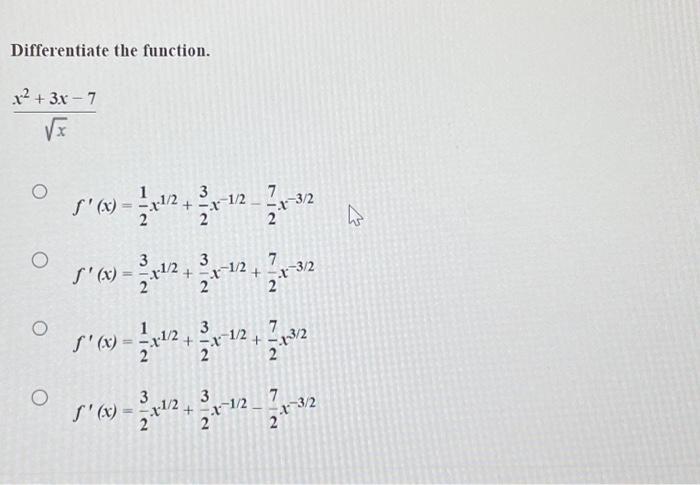 Solved Differentiate the function. x² + 3x - 7 √x O O O O 3 | Chegg.com