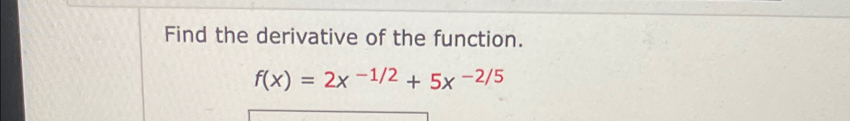 Solved Find the derivative of the function.f(x)=2x-12+5x-25 | Chegg.com