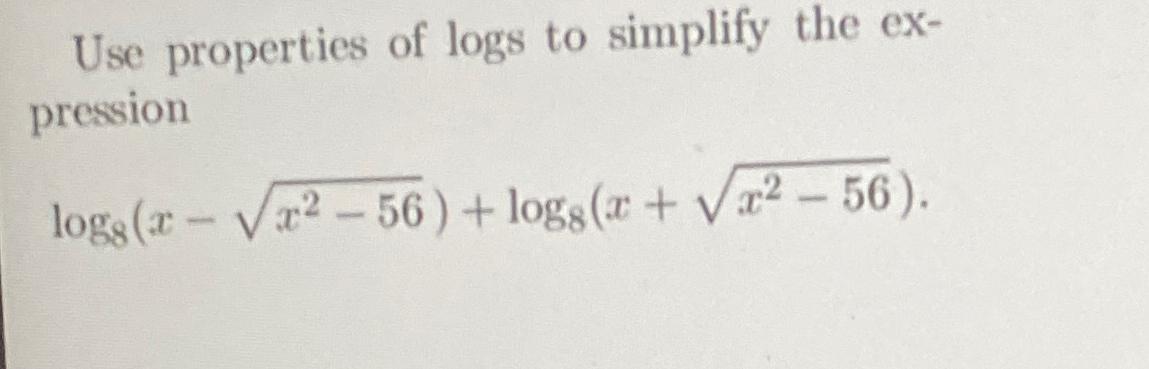 Solved Use properties of logs to simplify the | Chegg.com
