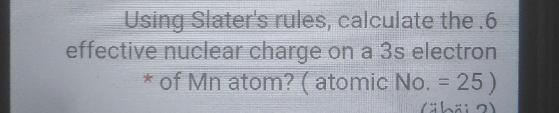 Solved Using Slater's rules, calculate the. 6 effective | Chegg.com