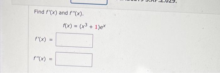 Solved Find f′(x) and f′′(x) f(x)=(x3+1)ex f′(x)= f′′(x)= | Chegg.com