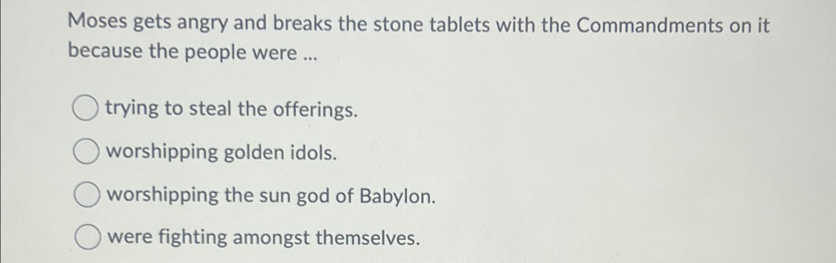 Solved Moses gets angry and breaks the stone tablets with | Chegg.com