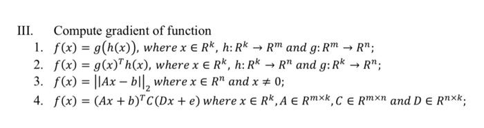 Solved III. Compute gradient of function 1. f(x)=g(h(x)), | Chegg.com