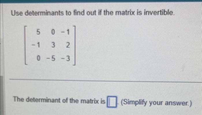 Solved Use determinants to find out if the matrix is | Chegg.com