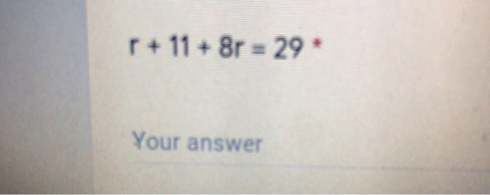 Solved r + 11 + 8r = 29 * Your answer | Chegg.com