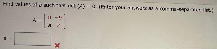 Solved Find values of a such that det(A)=0. (Enter your | Chegg.com