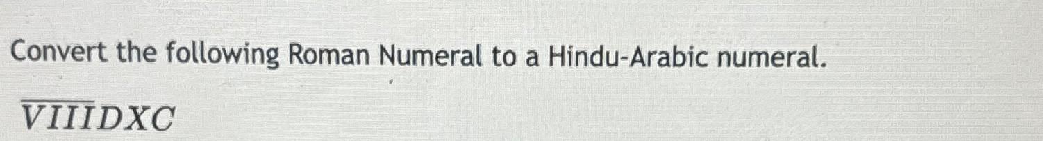 Solved Convert the following Roman Numeral to a Hindu-Arabic | Chegg.com