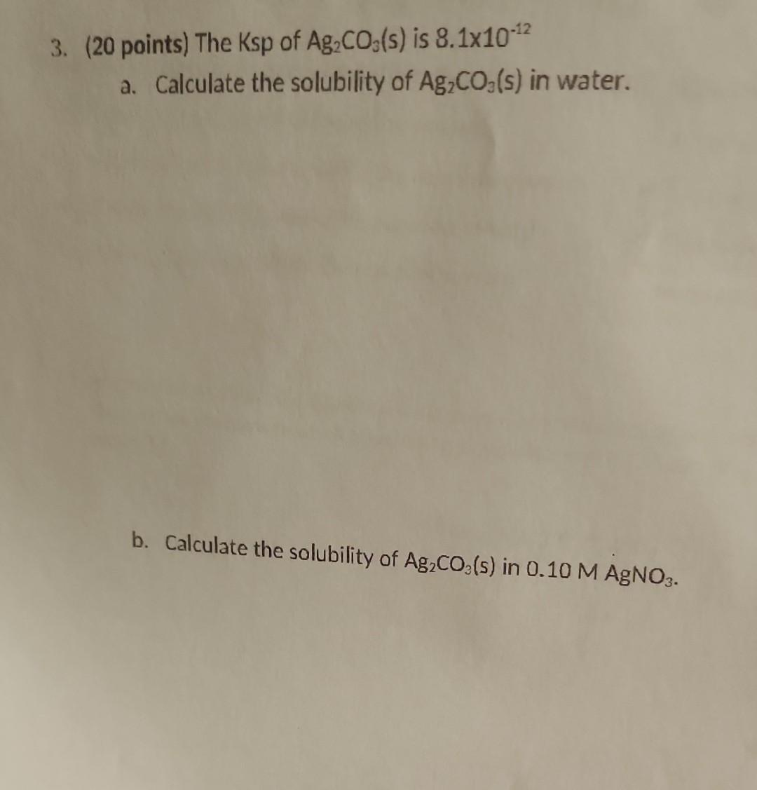Solved 3. (20 points) The Ksp of Ag2CO3( s) is 8.1×10−12 a. | Chegg.com Solved 3. (20 points) The Ksp of Ag2CO3( s) is 8.1×10−12 a. | Chegg.com